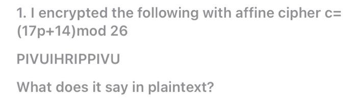 Solved 1. I encrypted the following with affine cipher c= | Chegg.com