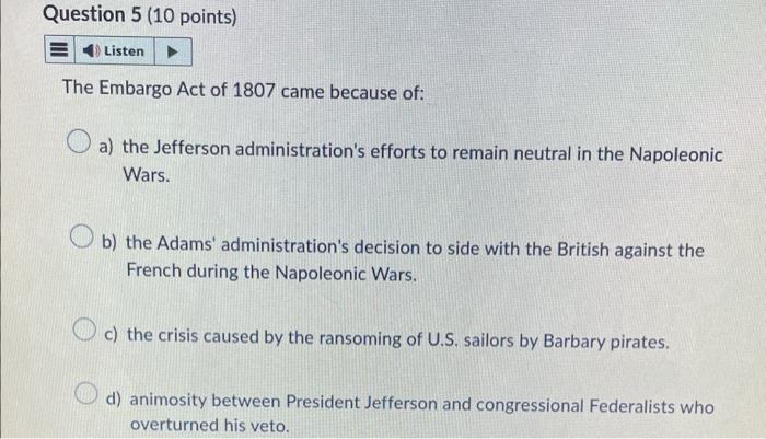 The Embargo Act of 1807 came because of: a) the | Chegg.com
