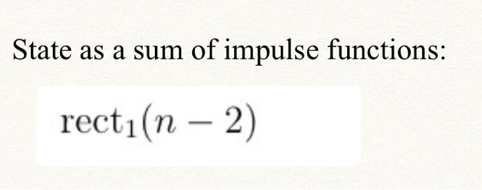 Solved State as a sum of impulse functions: recti(n − 2) | Chegg.com