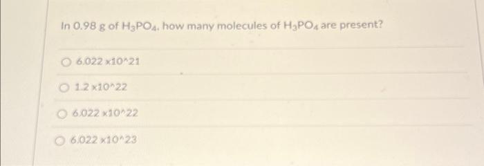 Solved In 0.98 g of H3PO4, how many molecules of H3PO4 are | Chegg.com