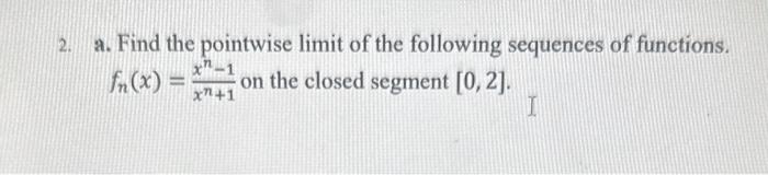 Solved a. Find the pointwise limit of the following | Chegg.com
