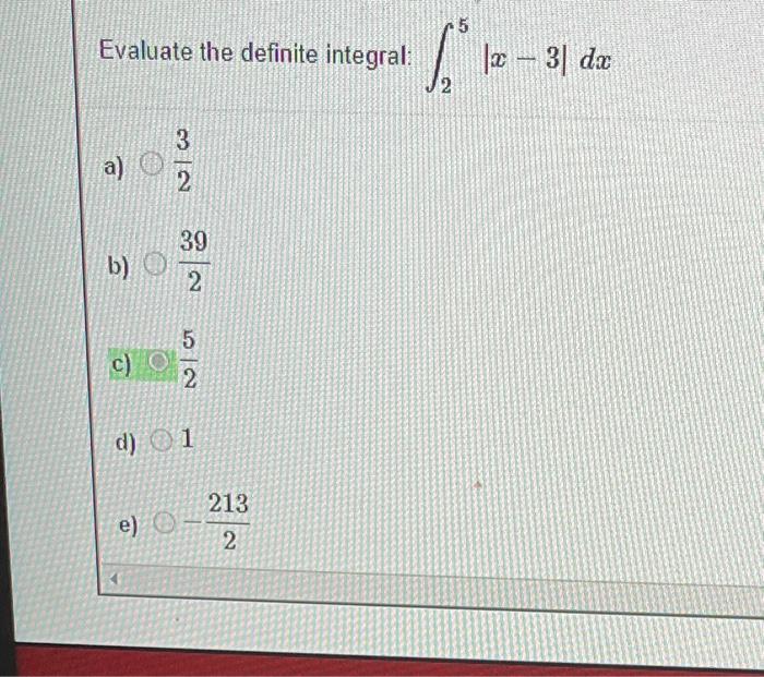 Solved Evaluate the definite integral: ∫25∣x−3∣dx a) 23 b) | Chegg.com