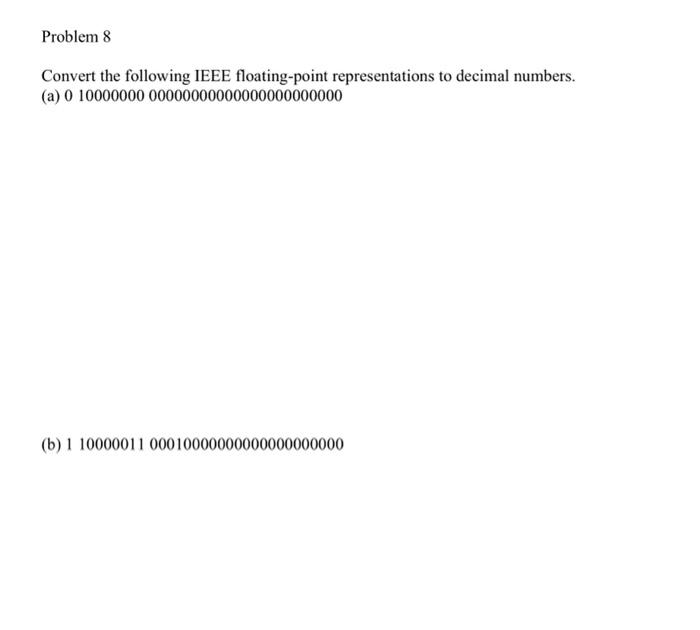 Solved Problem 8 Convert the following IEEE floating-point | Chegg.com
