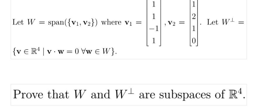 Solved Let W=span({v1,v2}) where v1=⎣⎡11−11⎦⎤,v2=⎣⎡1210⎦⎤. | Chegg.com