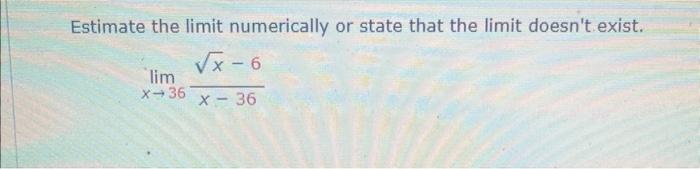 Solved Estimate the limit numerically or state that the | Chegg.com