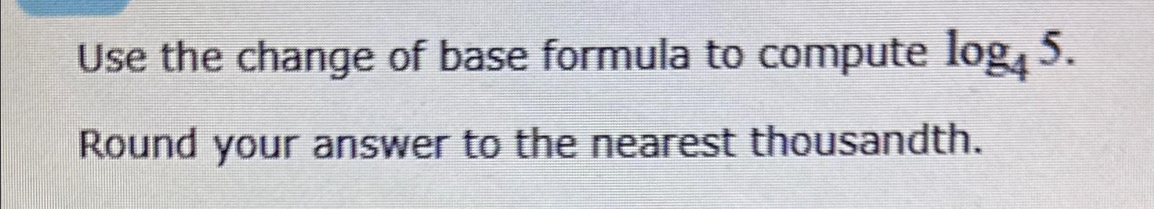 Solved Use the change of base formula to compute log45. | Chegg.com