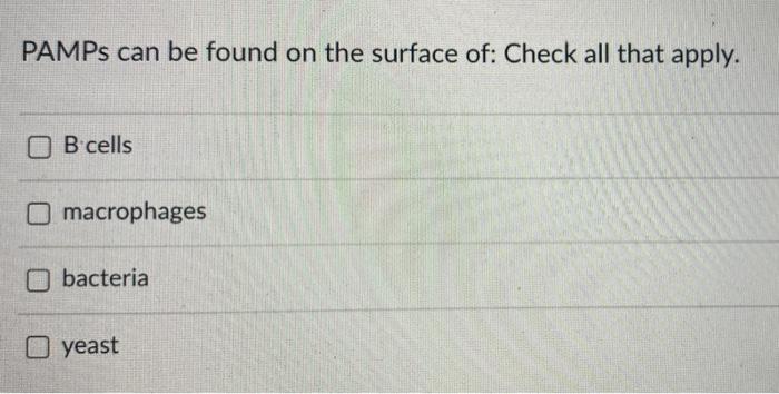 Solved PAMPs can be found on the surface of: Check all that | Chegg.com