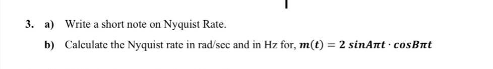 Solved 3. a) Write a short note on Nyquist Rate. | Chegg.com