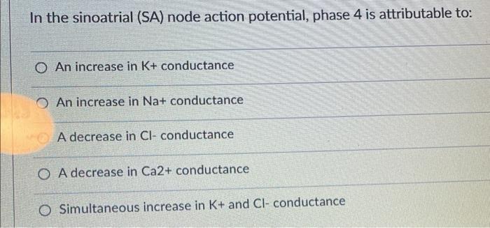 Solved In the sinoatrial (SA) node action potential, phase 4 | Chegg.com
