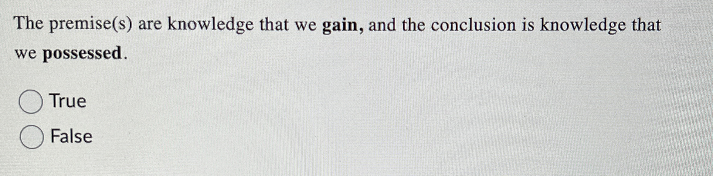 Solved The premise(s) ﻿are knowledge that we gain, and the | Chegg.com