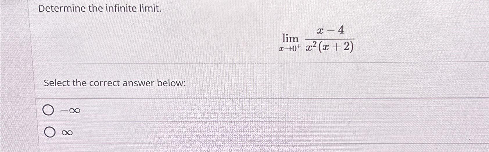 Solved Determine the infinite limit.limx→0+x-4x2(x+2)Select | Chegg.com