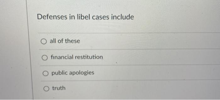 Solved Defenses in libel cases include O all of these | Chegg.com