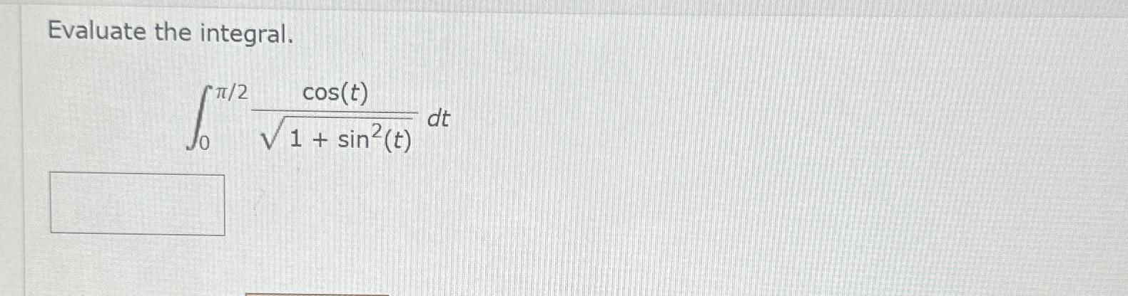 Solved Evaluate the integral.∫0π2cos(t)1+sin2(t)2dt | Chegg.com