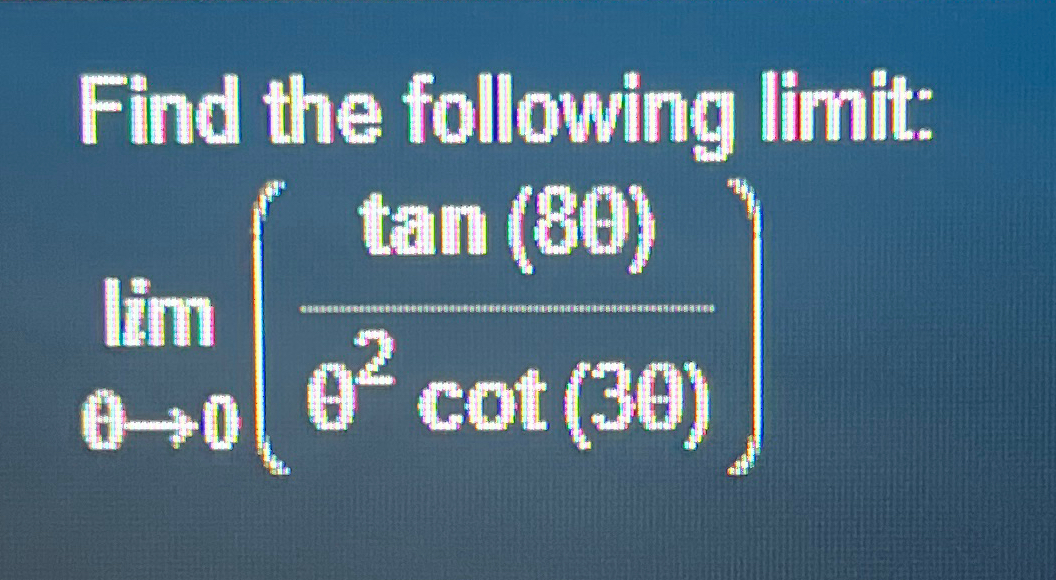 Solved Find the following limit:limθ→0(tan(8θ)θ2cot(3θ)) | Chegg.com