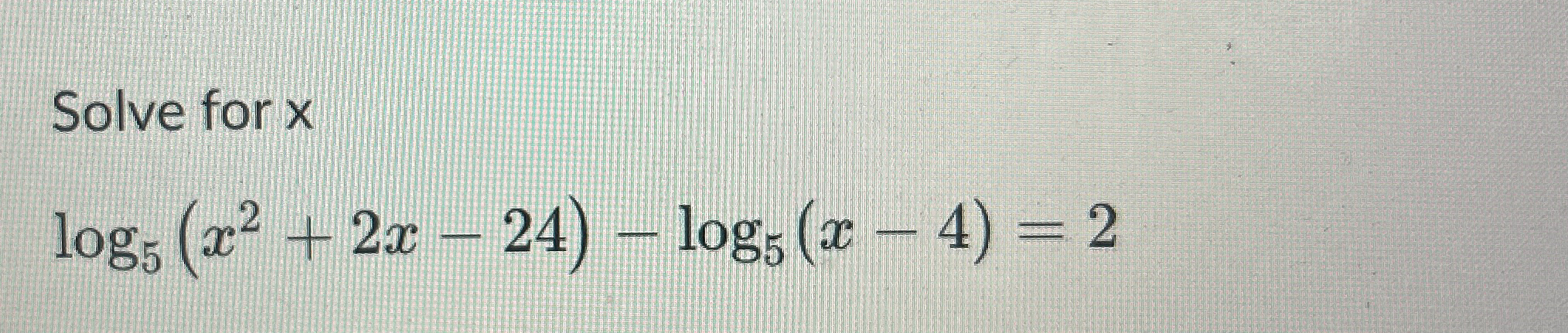 Solve for xlog5(x2+2x-24)-log5(x-4)=2 | Chegg.com