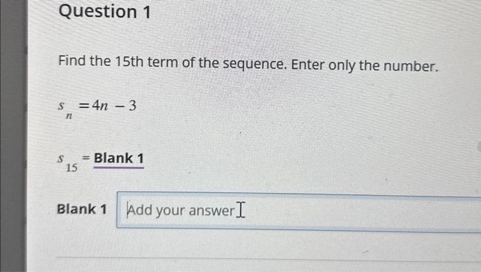 Solved Find the 15 th term of the sequence. Enter only the | Chegg.com