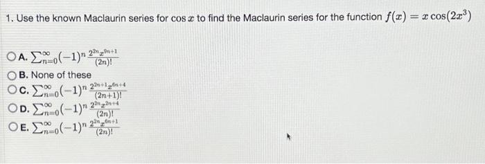 Solved 1. Use the known Maclaurin series for cosx to find | Chegg.com