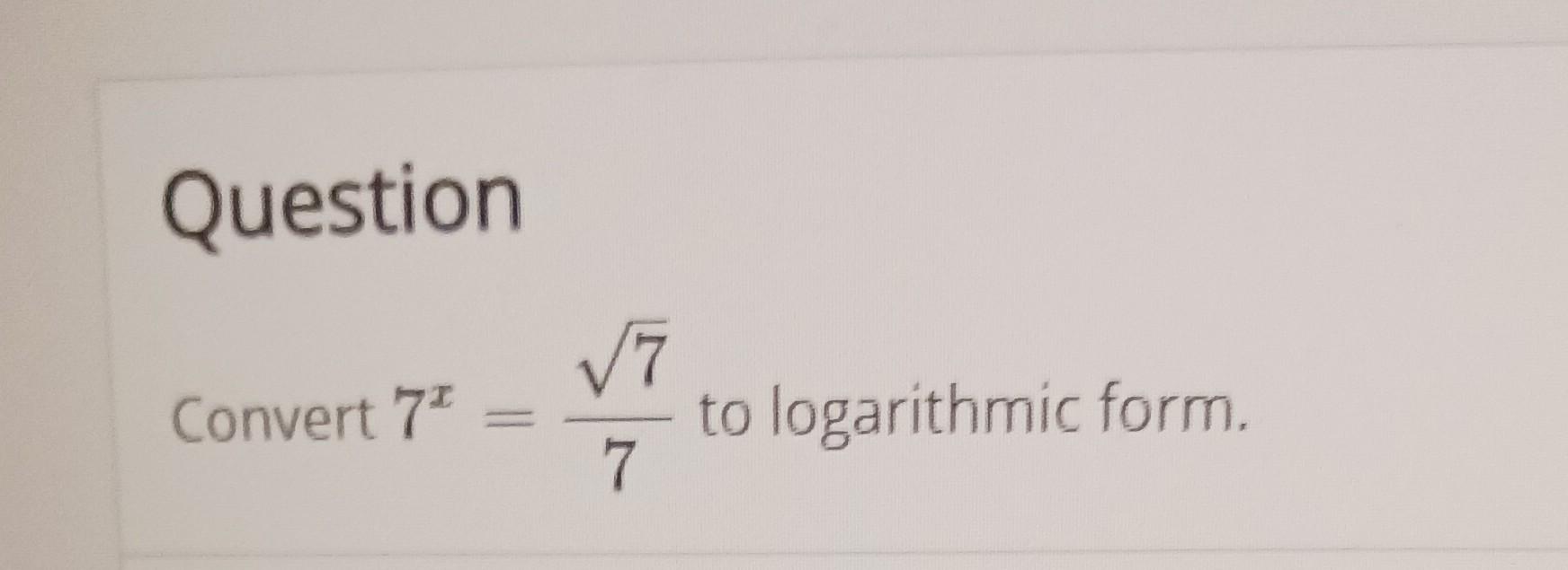Solved Convert 7x=77 to logarithmic form. | Chegg.com