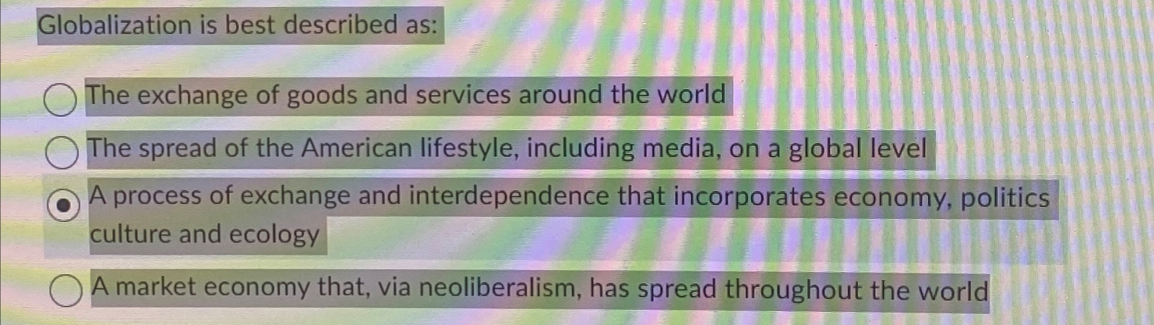 Solved Globalization is best described as:The exchange of | Chegg.com