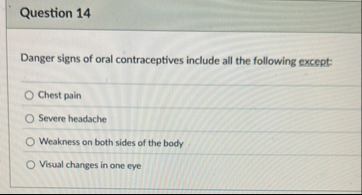Solved Question 14Danger signs of oral contraceptives | Chegg.com