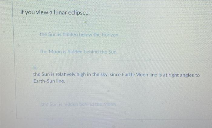 Solved If you view a lunar eclipse... the Sun is hidden | Chegg.com