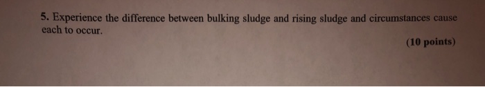 Solved 5. Experience the difference between bulking sludge | Chegg.com