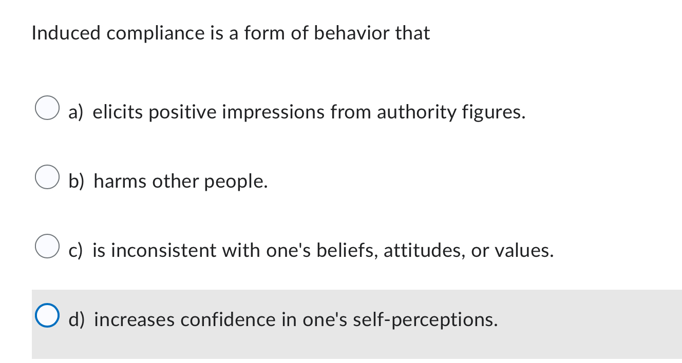 Solved Induced compliance is a form of behavior thata) | Chegg.com