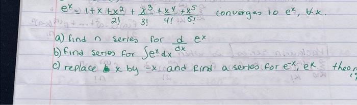 Solved ex=1+x+2!x2+3!x3+4!x4+5!x5 converges to ex,∀x. a) | Chegg.com