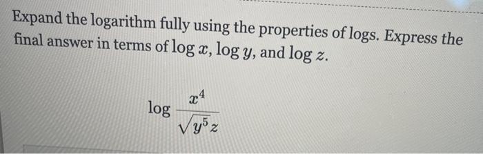 Solved Expand the logarithm fully using the properties of | Chegg.com