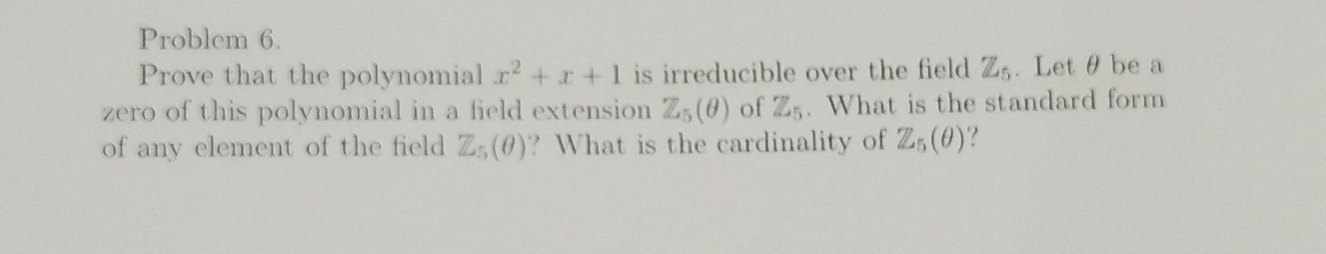 Solved Problem 6. Prove that the polynomial x2+x+1 is | Chegg.com Solved Problem 6. Prove that the polynomial x2+x+1 is | Chegg.com