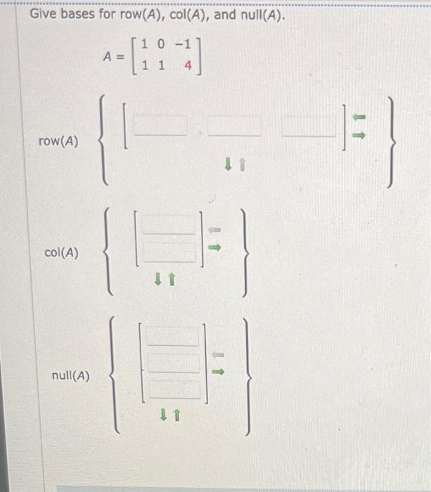 Solved Give bases for row(A),col(A), and null (A). | Chegg.com
