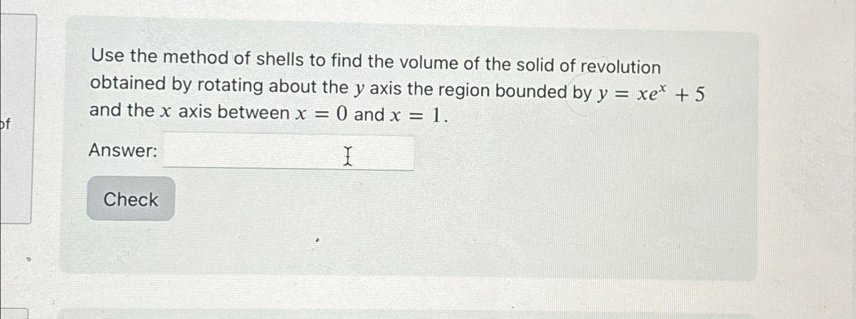 Solved Use the method of shells to find the volume of the | Chegg.com