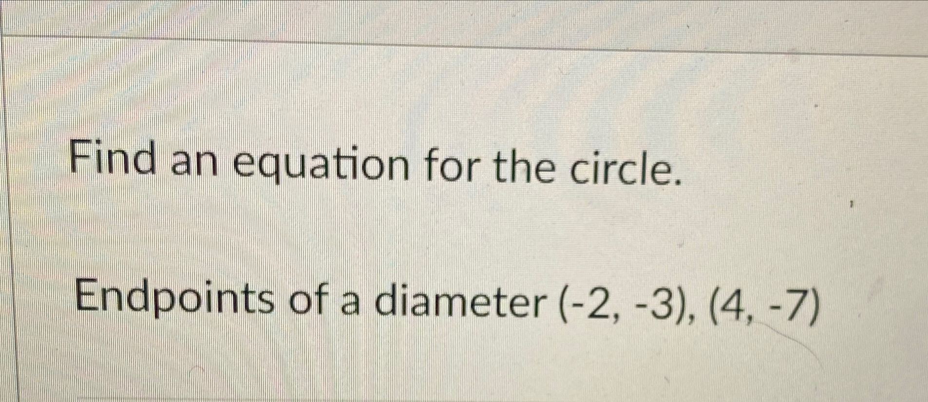 Solved Find an equation for the circle.Endpoints of a | Chegg.com