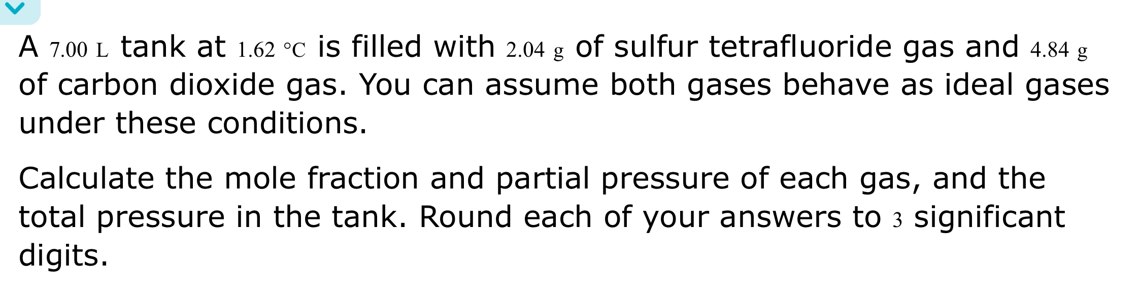 Solved A 7.00L ﻿tank at 1.62°C ﻿is filled with 2.04g ﻿of | Chegg.com