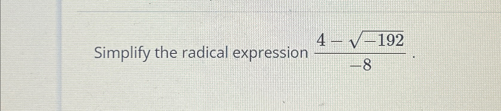Solved Simplify the radical expression 4--1922-8 | Chegg.com