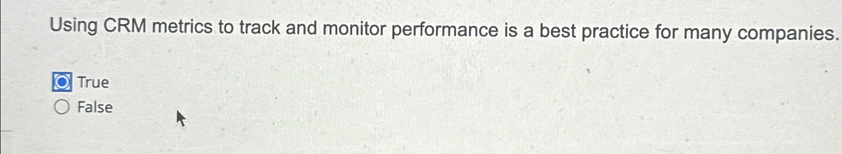 Solved Using CRM metrics to track and monitor performance is | Chegg.com