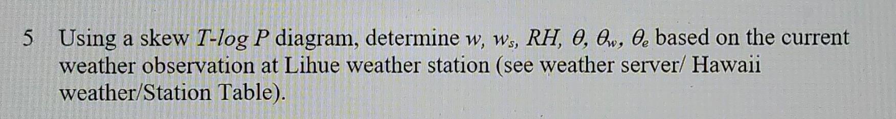 Solved 5 Using a skew T-log P diagram, determine w, ws, RH, | Chegg.com