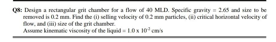 Solved Q8: Design a rectangular grit chamber for a flow of | Chegg.com