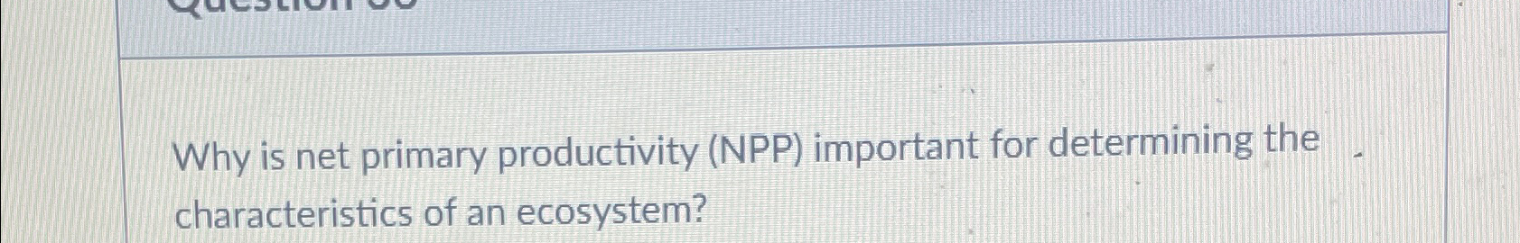 Solved Why is net primary productivity (NPP) ﻿important for | Chegg.com