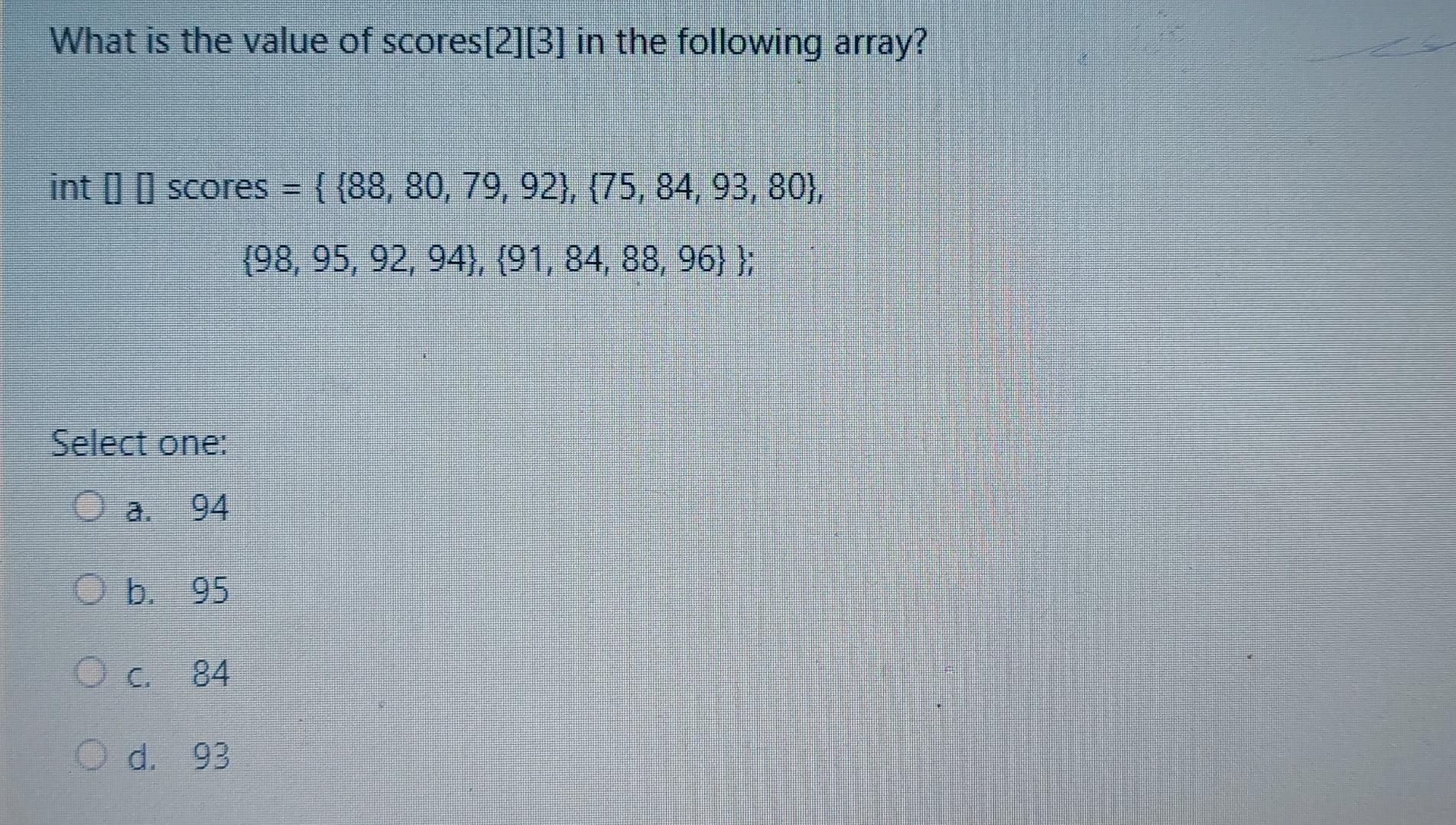 Solved What is the value of scores[2][3] in the following | Chegg.com