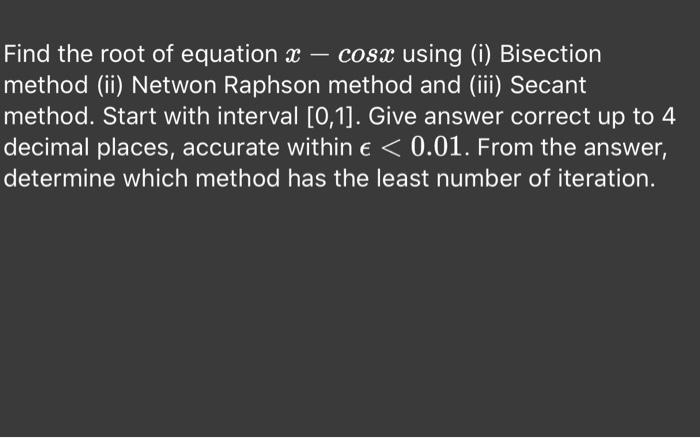 Solved Find the root of equation X – cosx using (i) | Chegg.com