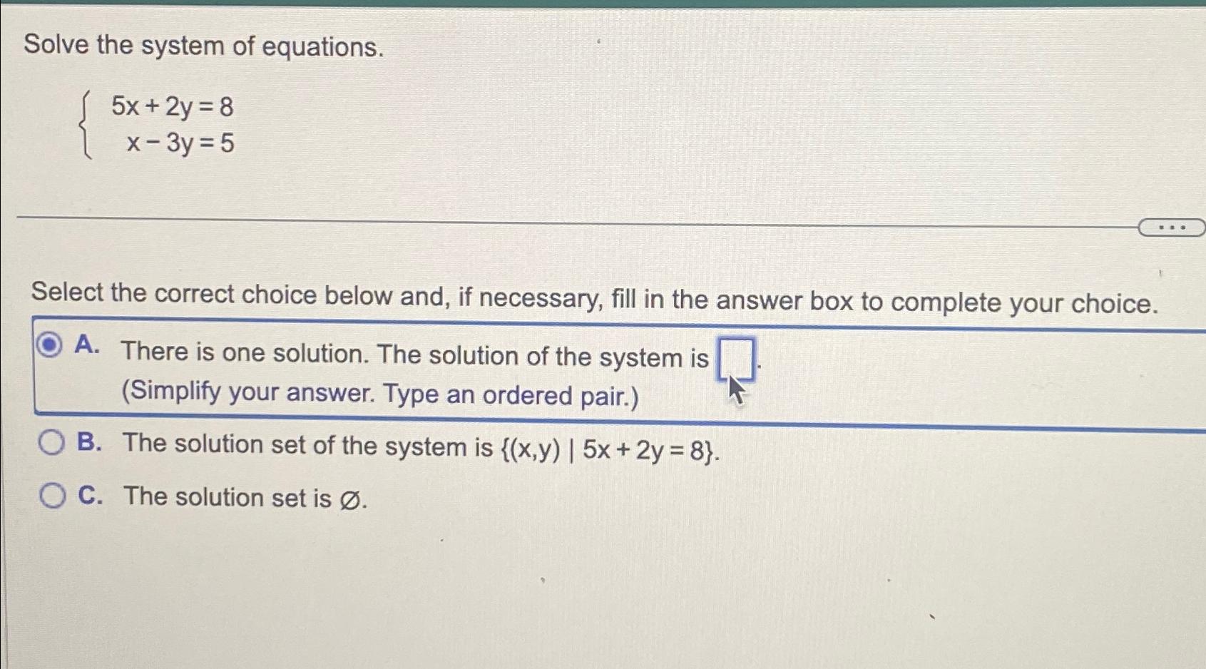 Solved Solve the system of equations.5x+2y=8x-3y=5Select the | Chegg.com