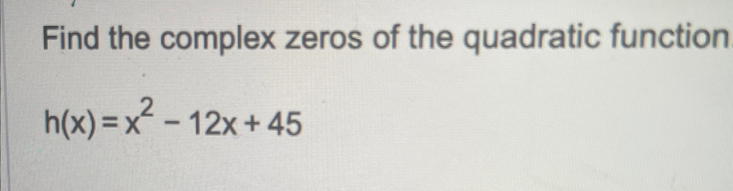 Solved Find the complex zeros of the quadratic | Chegg.com