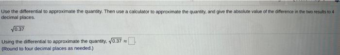 Solved Use the differential to approximate the quantity. | Chegg.com