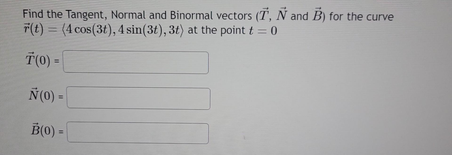 Solved Find The Tangent Normal And Binormal Vectors T N
