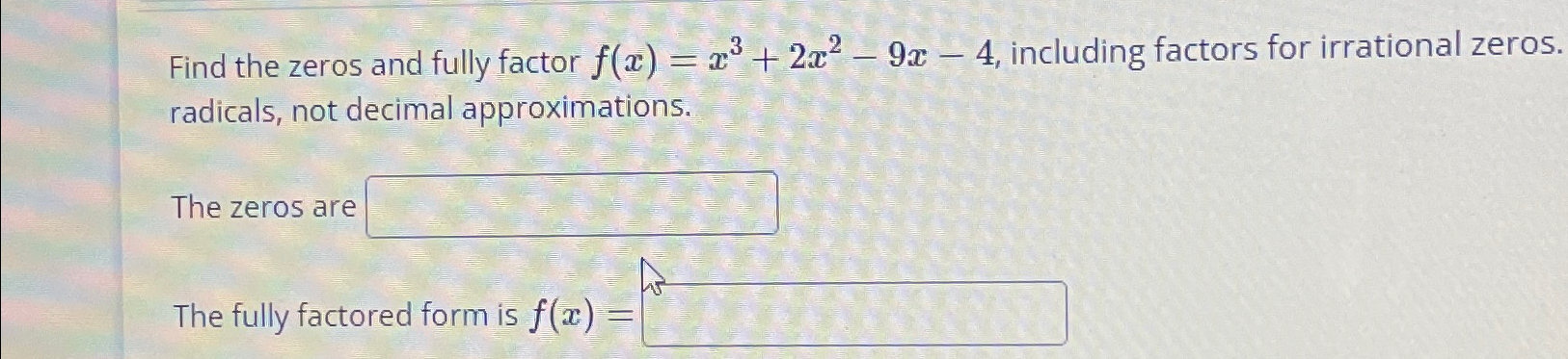 Solved Find the zeros and fully factor f(x)=x3+2x2-9x-4, | Chegg.com