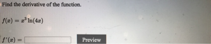 Solved Find the derivative of the function. f(x) = x® ln(4x) | Chegg.com