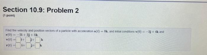Solved Section 10.9: Problem 2 (1 point) Find the velocity | Chegg.com