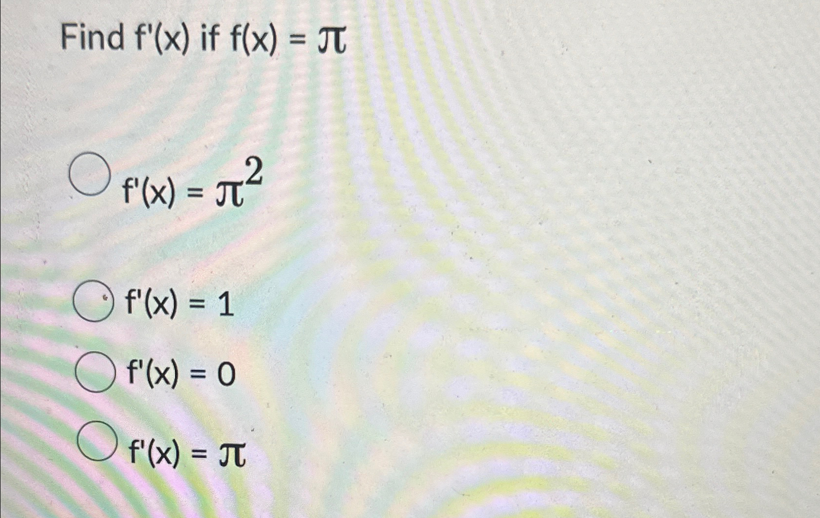 Solved Find f'(x) ﻿if f(x)=πf'(x)=π2f'(x)=1f'(x)=0f'(x)=π | Chegg.com