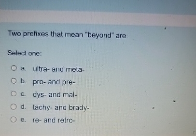 Solved Two prefixes that mean "beyond" are:Select one:a. | Chegg.com